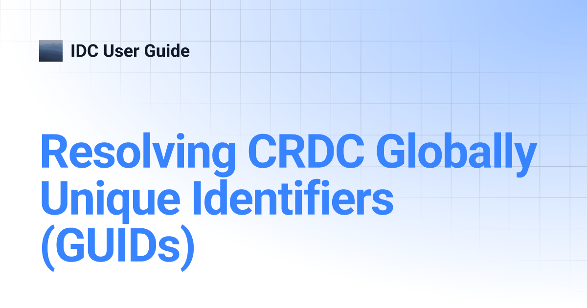 Resolving CRDC Globally Unique Identifiers (GUIDs) | IDC User Guide