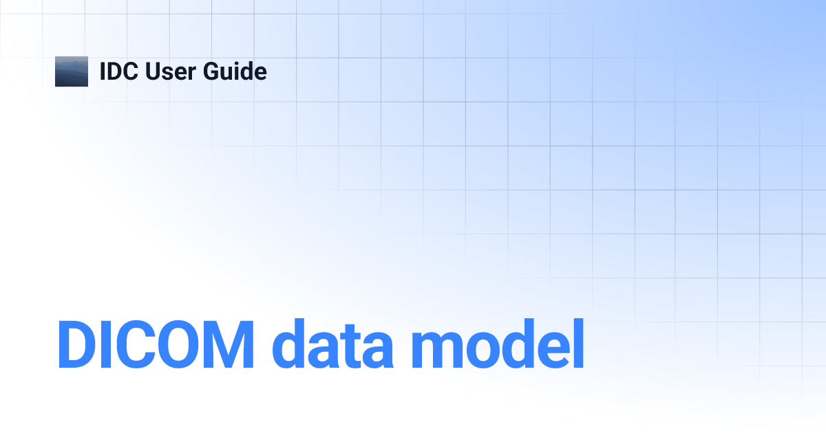 DICOM data model | IDC User Guide