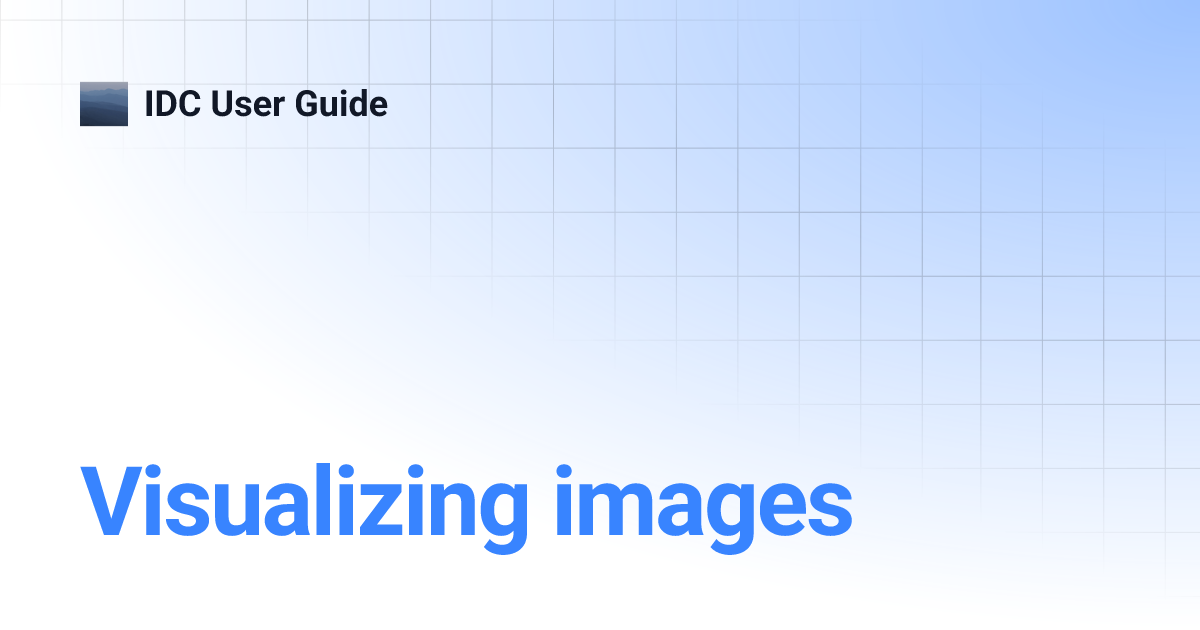 Visualizing images | IDC User Guide