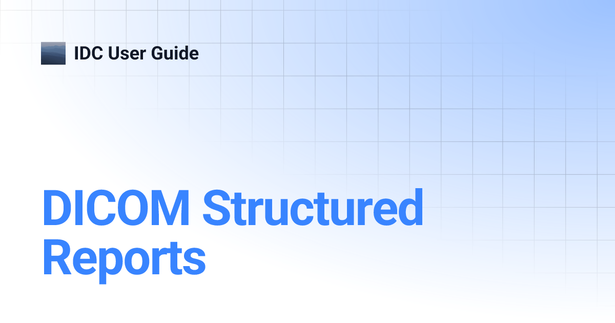 DICOM Structured Reports | IDC User Guide