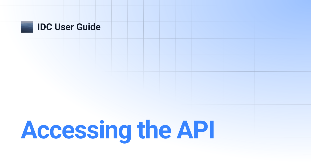 Accessing the API | IDC User Guide