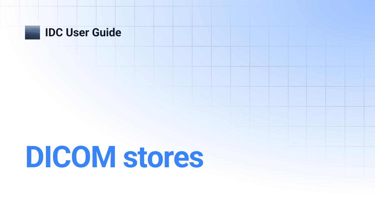 DICOM stores | IDC User Guide
