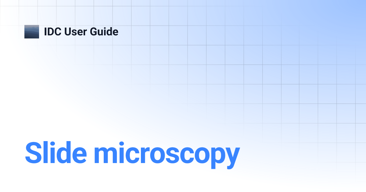 Slide microscopy | IDC User Guide